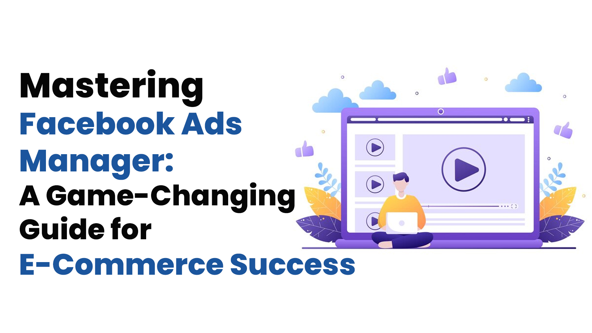 Mastering Facebook Ads Manager for E-Commerce Success - Your Gateway to Digital Marketing